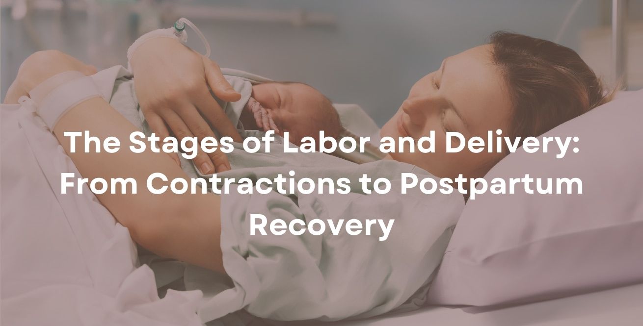 The Stages of Labor and Delivery: From Contractions to Postpartum Reco
