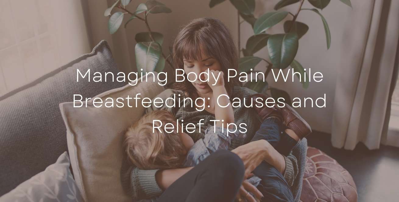 Body Pain While Breastfeeding: Causes & Relief Tips