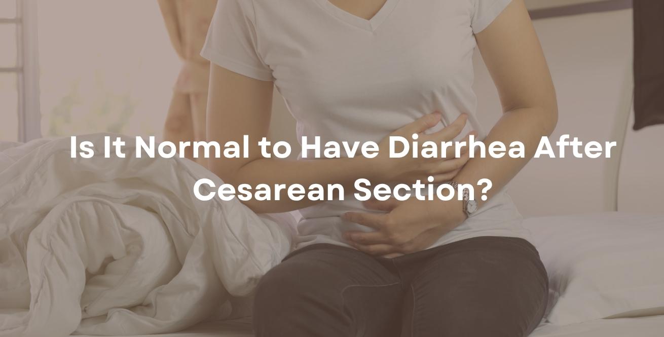 Diarrhea After Cesarean Section: Causes and Cures